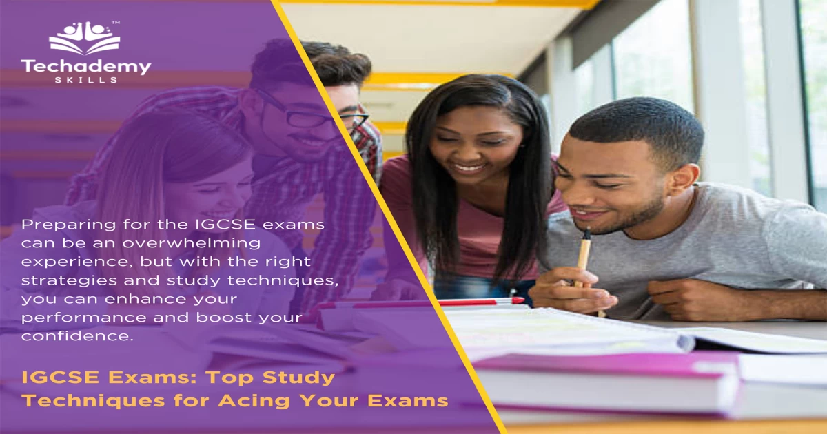 IGCSE Exams: Top Study Techniques for Acing Your Exams